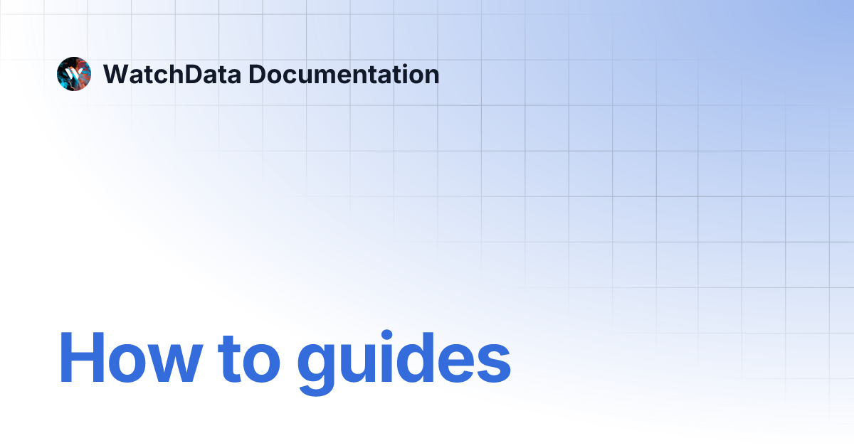 How to guides | WatchData Documentation