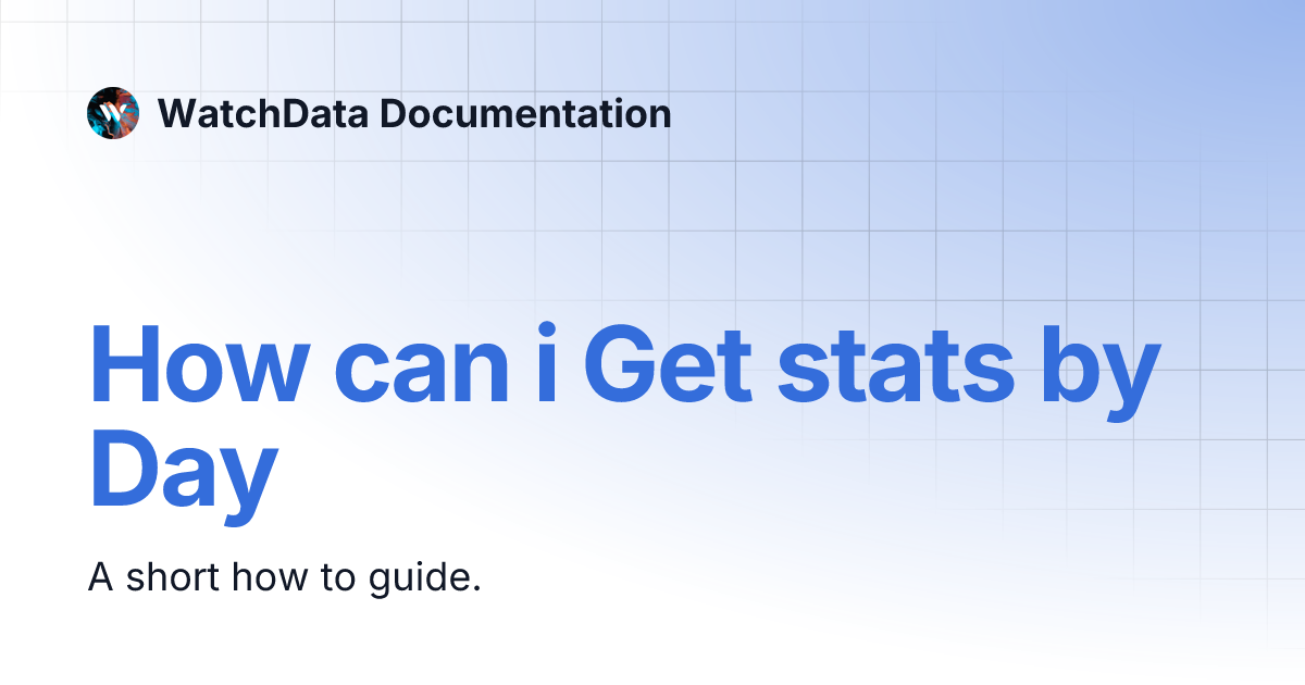 How can i Get stats by Day | WatchData Documentation