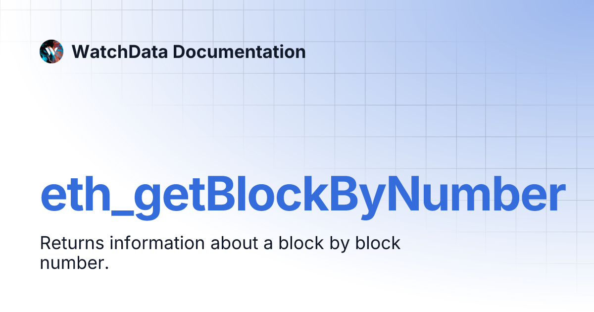eth_getBlockByNumber | WatchData Documentation