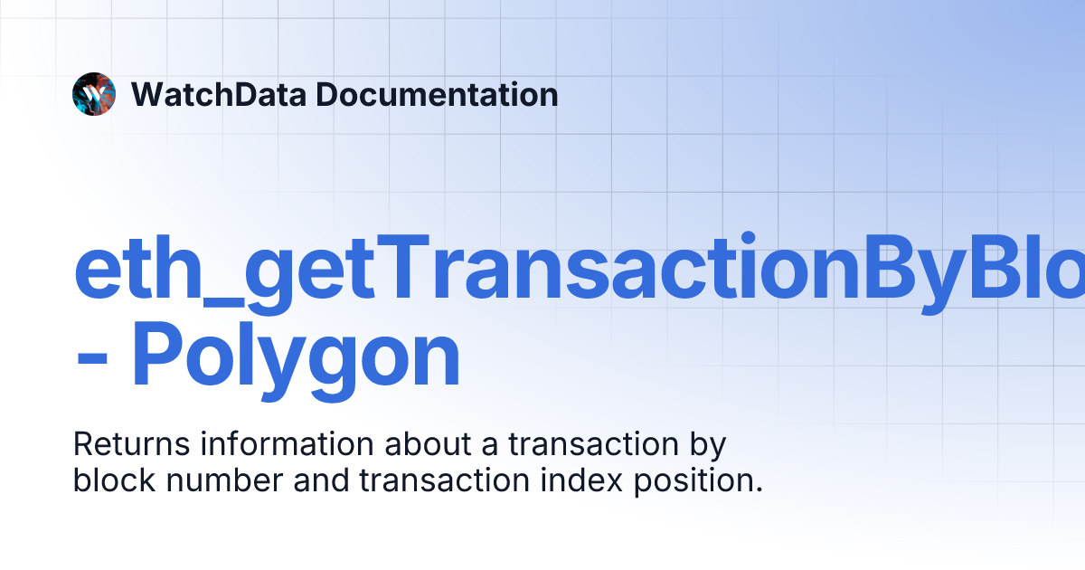 eth_getTransactionByBlockNumberAndIndex - Polygon | WatchData Documentation