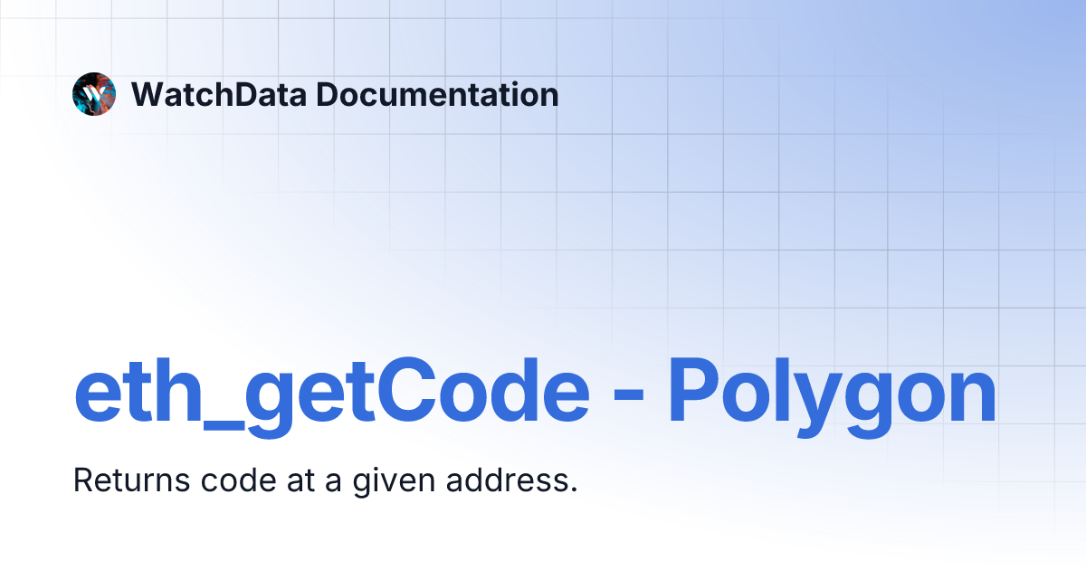 eth_getCode - Polygon | WatchData Documentation