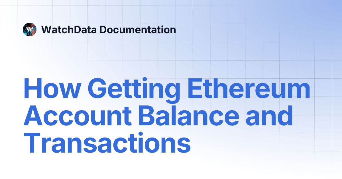 How Getting Ethereum Account Balance and Transactions | WatchData Documentation
