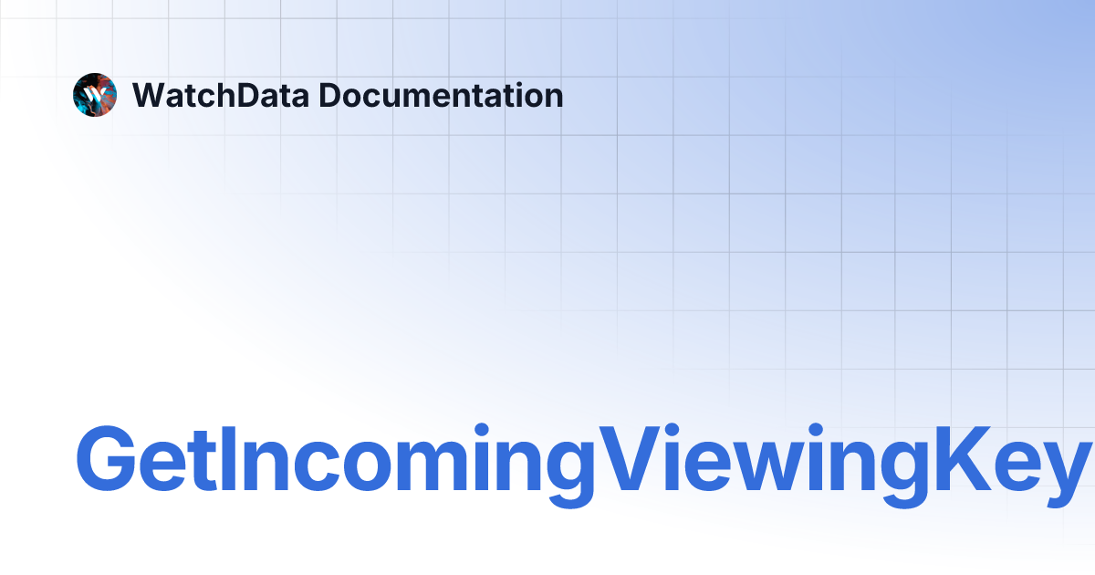 GetIncomingViewingKey | WatchData Documentation
