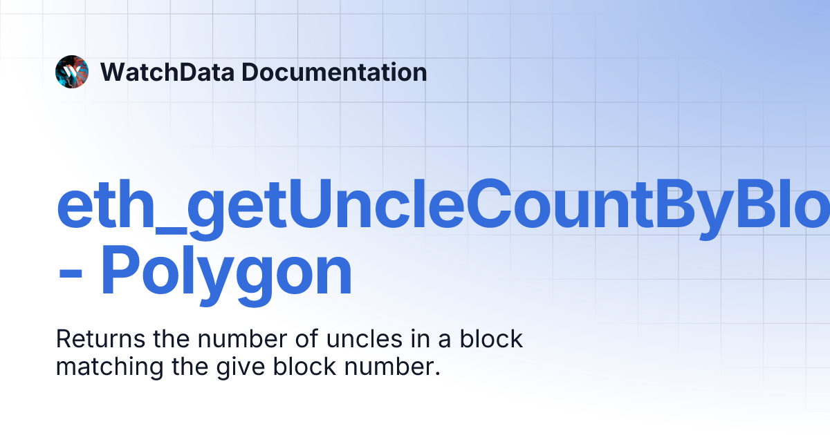 eth_getUncleCountByBlockNumber - Polygon | WatchData Documentation